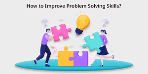 How to Improve Problem Solving Skills: Practical Techniques That Work ...