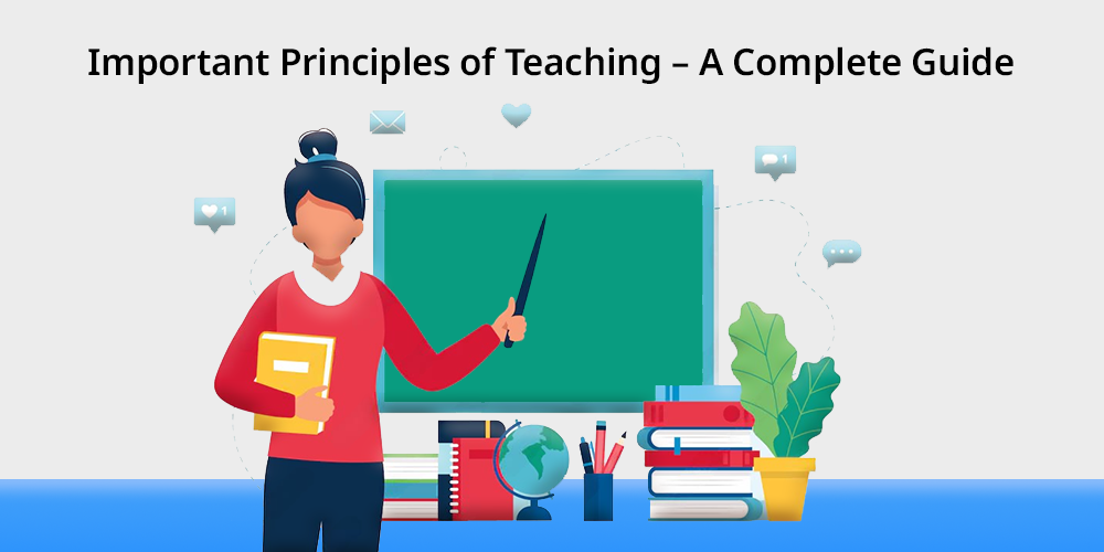 Important Principles of Teaching – A Complete Guide
