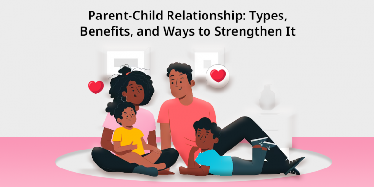 Parent-Child Relationship: Types, Benefits, and Ways to Strengthen It - 21K School India