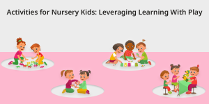 25 Activities for Nursery Kids: Leveraging Learning With Play