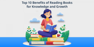 10 Benefits of Reading Books: Why It’s Essential for Growth?