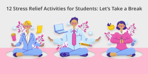 Top 12 Stress Relief Activities for Students to Stay Calm