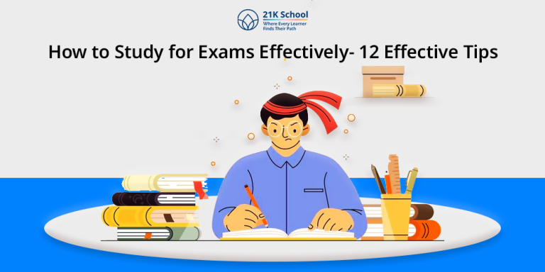 How to Study for Exams Effectively- 12 Effective Tips- 21K School