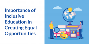 Importance of Inclusive Education for Equal Learning Opportunities ...